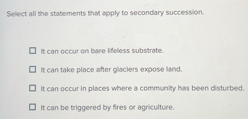 Solved: Select all the statements that apply to secondary succession ...