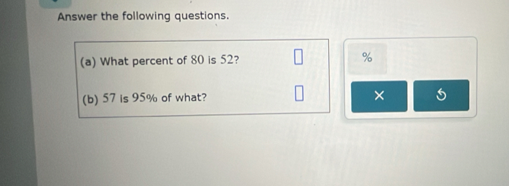 Solved: Answer the following questions. (a) What percent of 80 is 52 ...