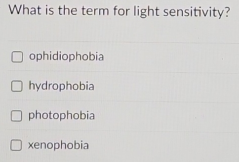 Solved: What is the term for light sensitivity? ophidiophobia ...