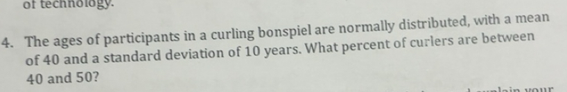 Solved: of technology. 4. The ages of participants in a curling ...