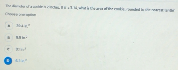 Solved: The diameter of a cookie is 2 inches. If π =3.14 , what is the ...