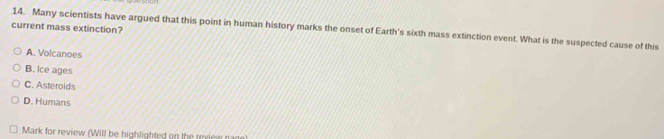 Solved: current mass extinction? 14. Many scientists have argued that ...