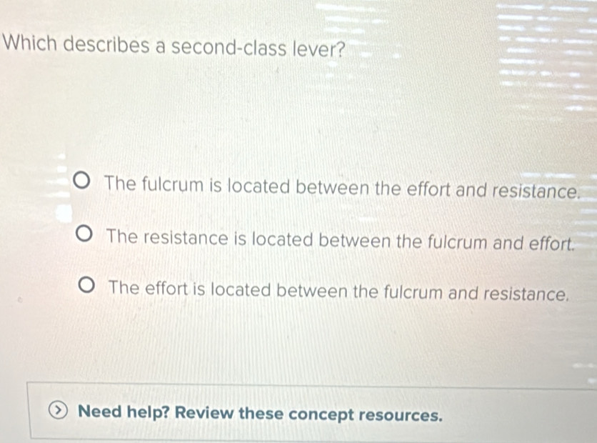 Solved: Which describes a second-class lever? The fulcrum is located ...