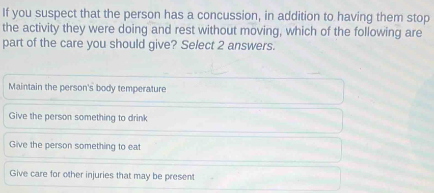 Solved: If you suspect that the person has a concussion, in addition to ...