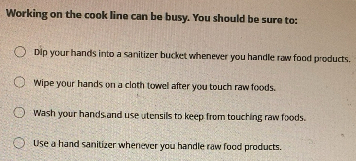 Solved: Working on the cook line can be busy. You should be sure to ...