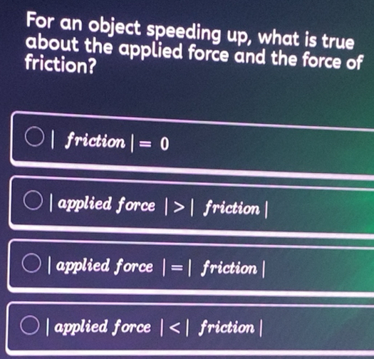 Solved: For an object speeding up, what is true about the applied force ...