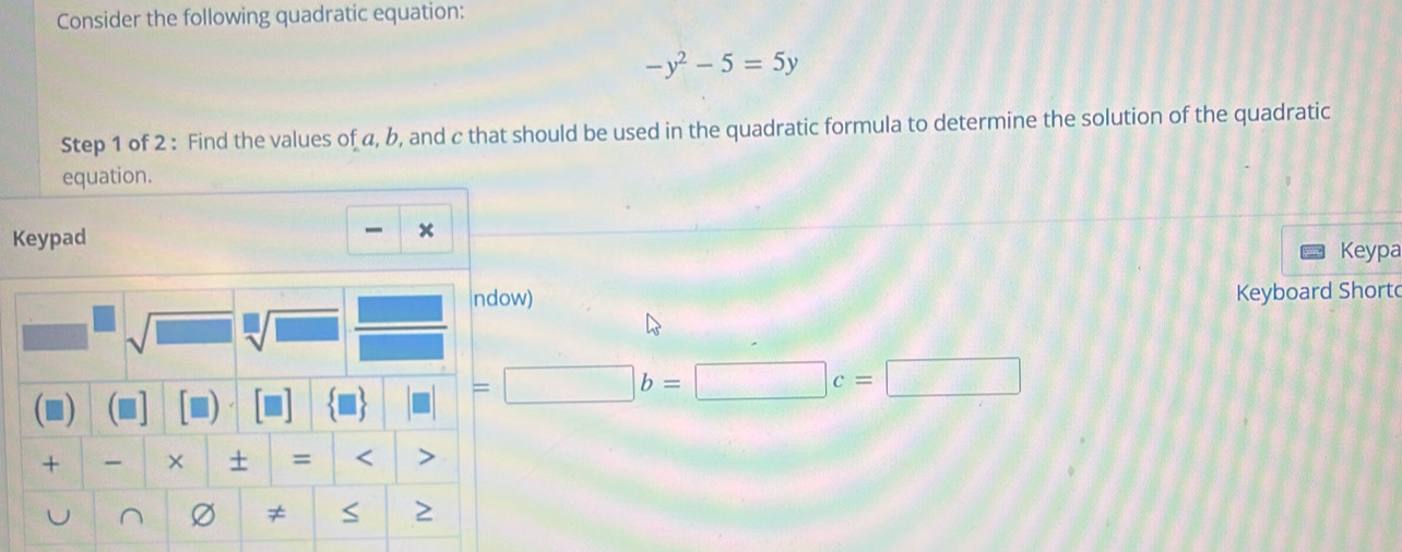 Solved: Consider the following quadratic equation: -y^2-5=5y Step 1 of ...