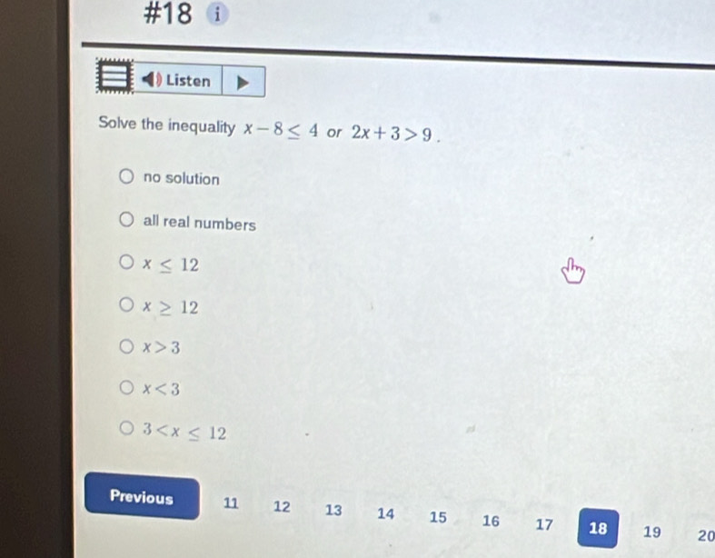 Solved: #18 i Listen Solve the inequality x-8≤ 4 or 2x+3>9. no solution all real numbers x≤ 12 x ...