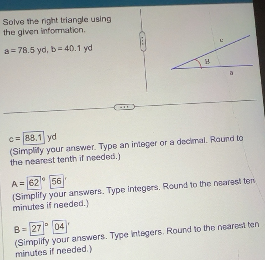 Solved: Solve the right triangle using the given information. a=78.5yd ...