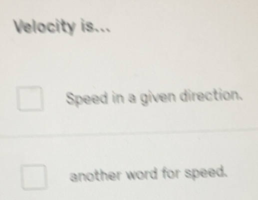Solved: Velocity is... Speed in a given direction. another word for ...