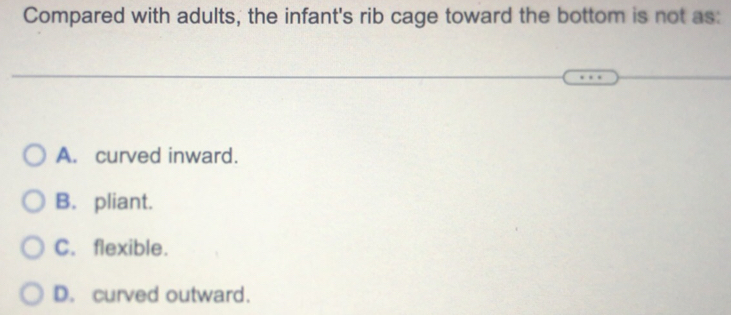 Solved: Compared with adults, the infant's rib cage toward the bottom ...