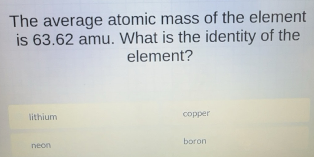 Solved: The average atomic mass of the element is 63.62 amu. What is the identity of the element ...