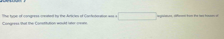 Solved: Juestion The type of congress created by the Articles of ...
