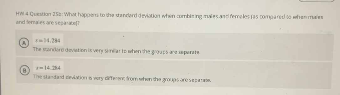 Solved: HW 4 Question 25b: What happens to the standard deviation when combining males and ...