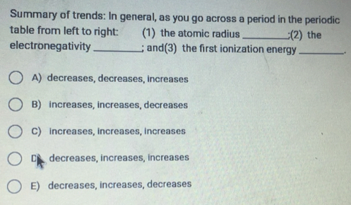 Solved: Summary of trends: In general, as you go across a period in the ...