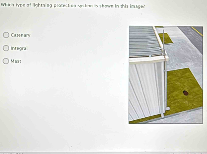 Solved: Which type of lightning protection system is shown in this image? Catenary Integral Mast ...