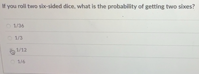Solved: If you roll two six-sided dice, what is the probability of getting two sixes? 1/36 1/3 1 ...