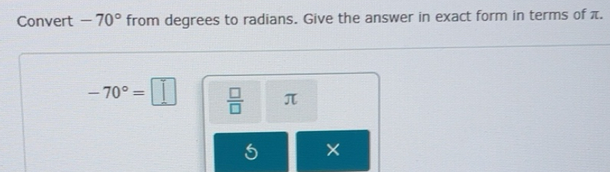 Solved: Convert -70° from degrees to radians. Give the answer in exact ...