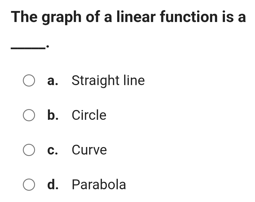 Solved: The graph of a linear function is a _. a. Straight line b ...