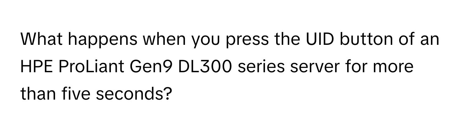 Solved: What happens when you press the UID button of an HPE ProLiant ...