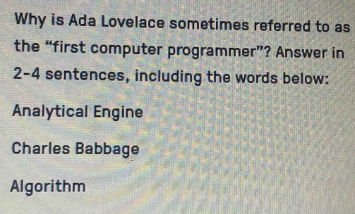 Solved: Why is Ada Lovelace sometimes referred to as the “first ...