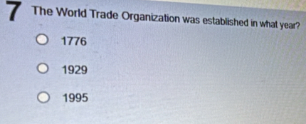 Solved: The World Trade Organization was established in what year? 1776 ...