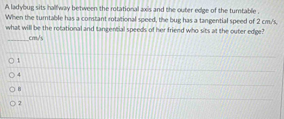 Solved: A ladybug sits halfway between the rotational axis and the outer edge of the turntable ...