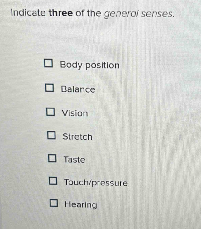 Solved: Indicate three of the general senses. Body position Balance ...