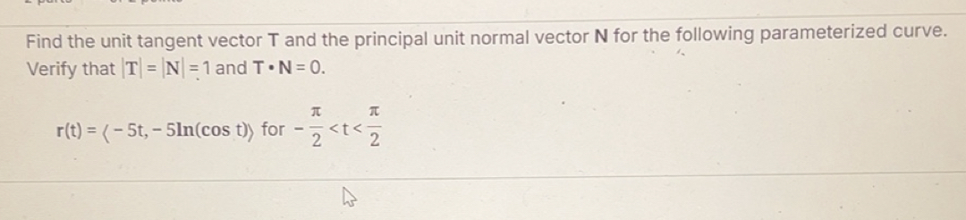 Solved: Find the unit tangent vector T and the principal unit normal ...