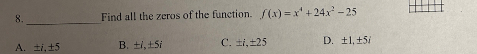 Solved: Find all the zeros of the function. f(x)=x^4+24x^2-25 A. ±i, ±5 ...