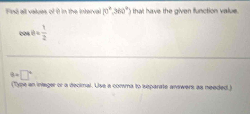 Solved: Find all values of θ in the interval (0°,360°) that have the ...