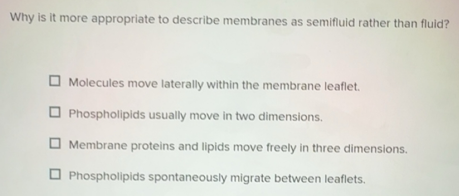 Solved: Why is it more appropriate to describe membranes as semifluid ...