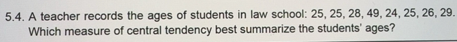 Solved: A teacher records the ages of students in law school: 25, 25 ...