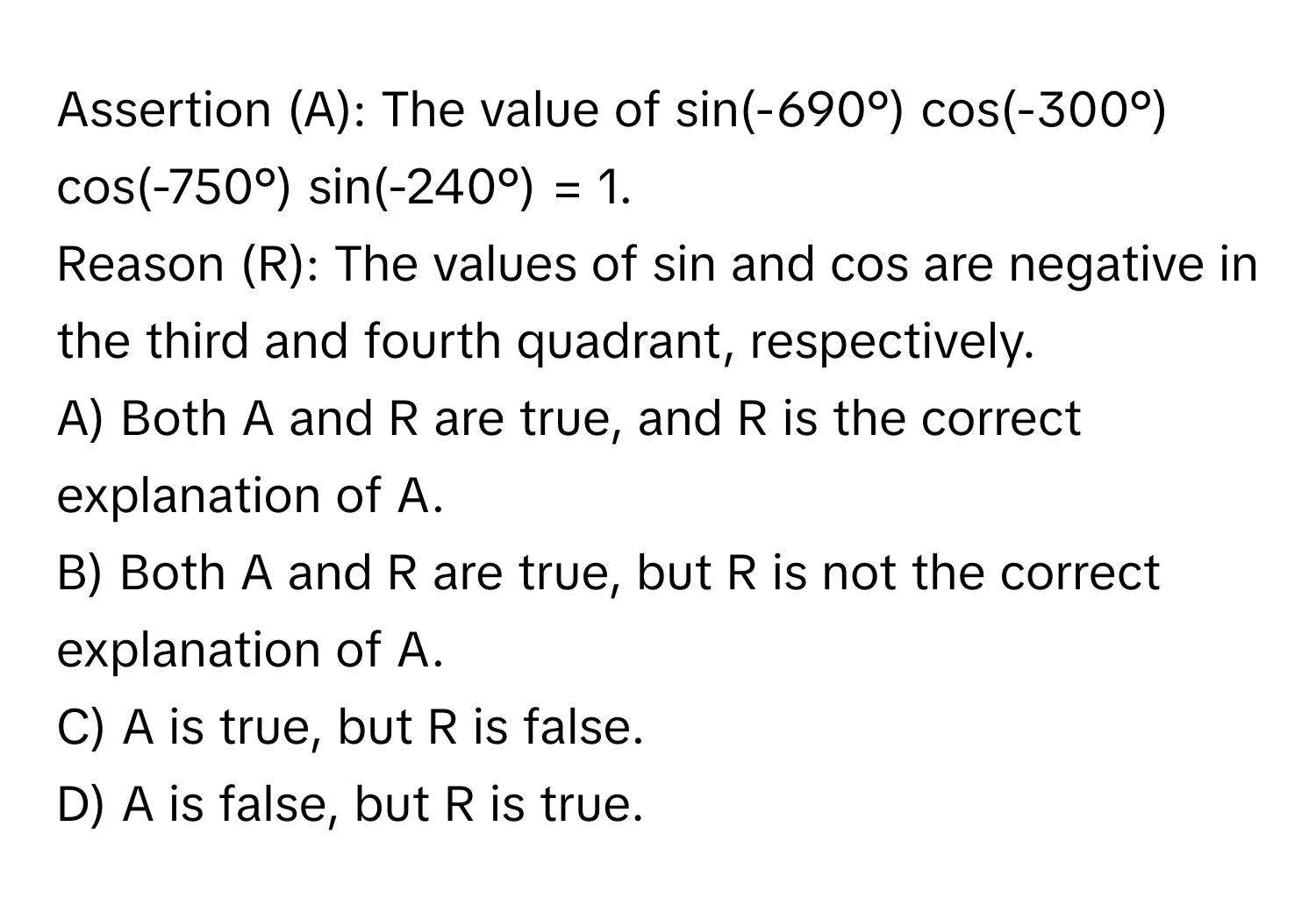 Solved: Assertion (A): The value of sin(-690°) cos(-300°) cos(-750 ...