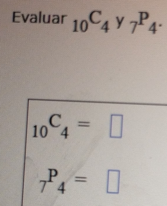 Resuelto:Evaluar _10C_4y_7P_4. _10C_4= _7P_4=