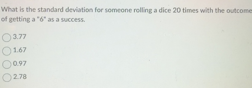 Solved: What is the standard deviation for someone rolling a dice 20 ...