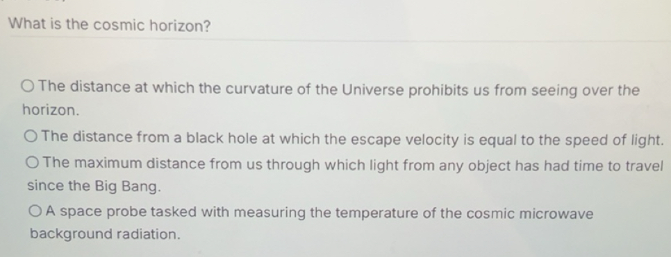 Solved: What is the cosmic horizon? The distance at which the curvature ...