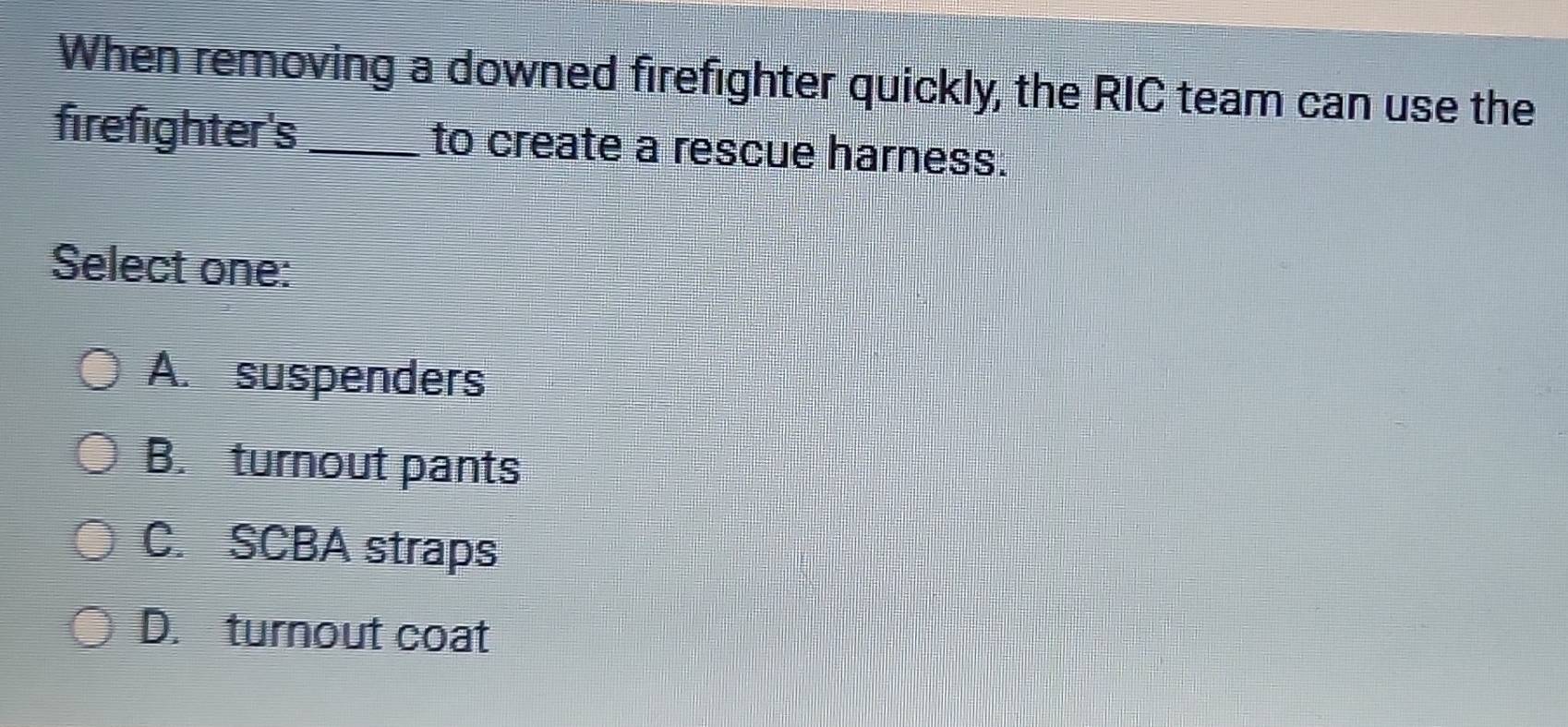 Solved: When removing a downed firefighter quickly, the RIC team can ...