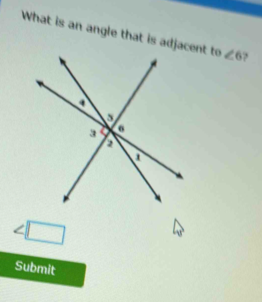 Solved: What is an angle that is adjant to ∠ 6 Submit [Math]
