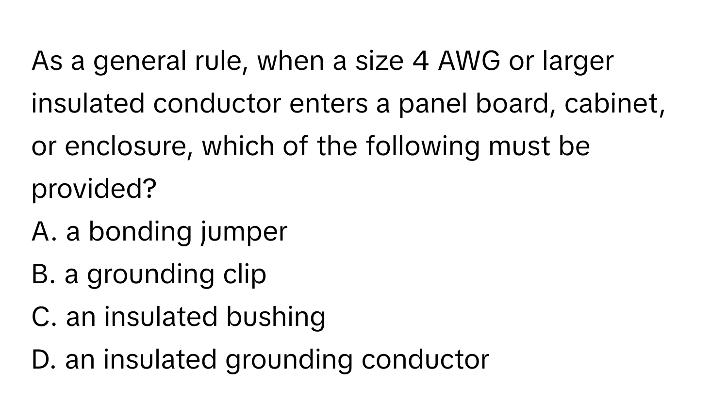 Solved: As a general rule, when a size 4 AWG or larger insulated ...