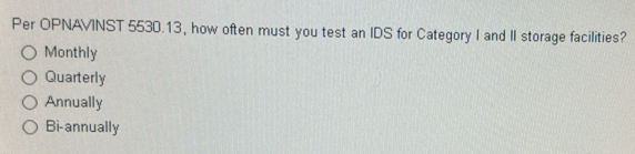 Solved: Per OPNAVINST 5530.13, how often must you test an IDS for ...