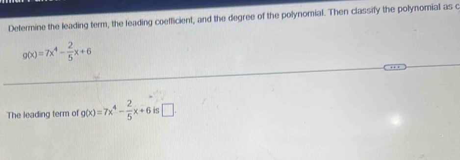Solved: Determine the leading term, the leading coefficient, and the ...
