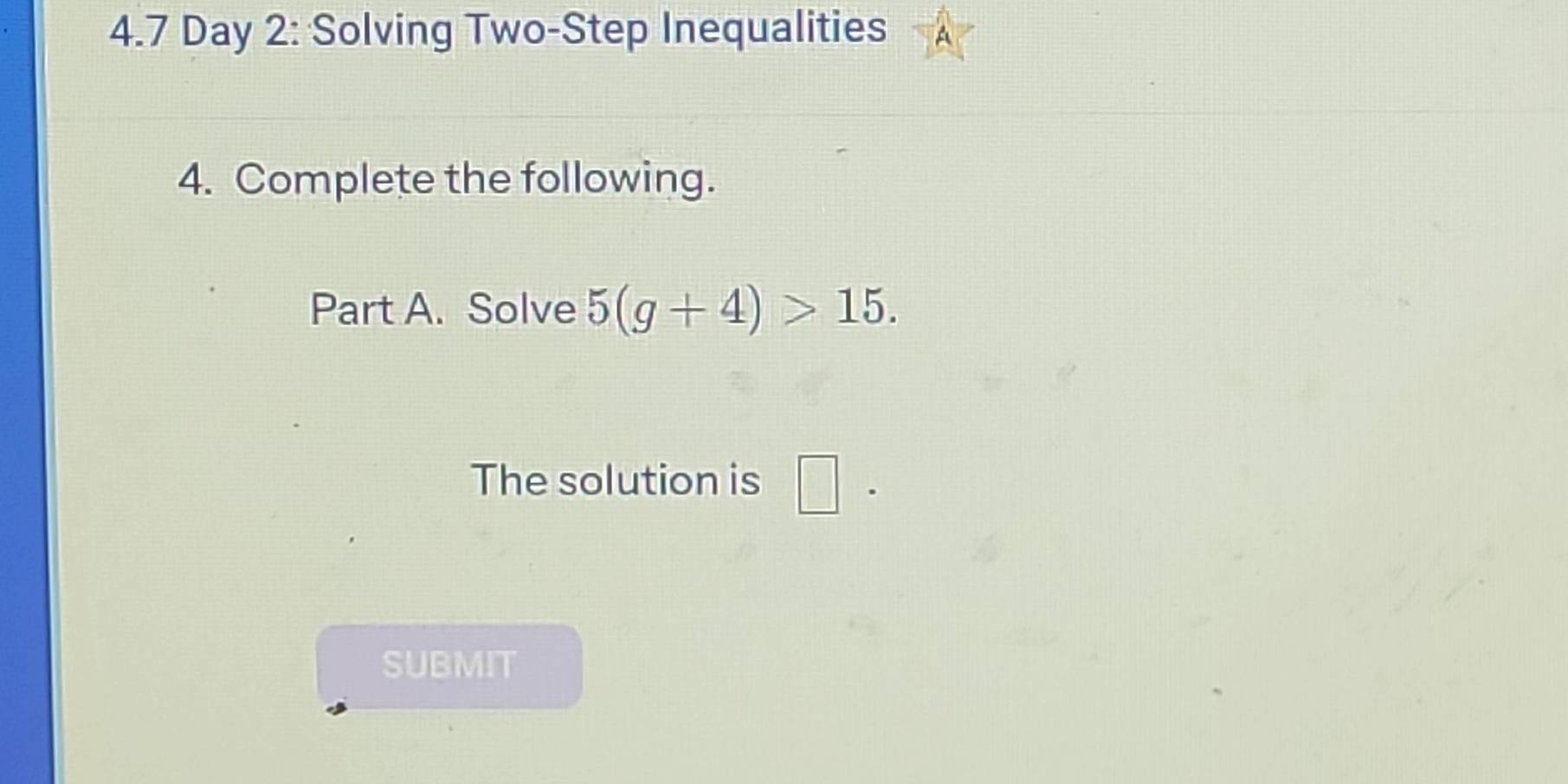Solved: 4.7 Day 2: Solving Two-Step Inequalities A 4. Complete the ...