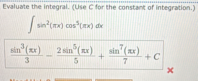 Solved: Evaluate the integral. (Use C for the constant of integration.) ∈t sin^2(π x)cos^5(π x ...