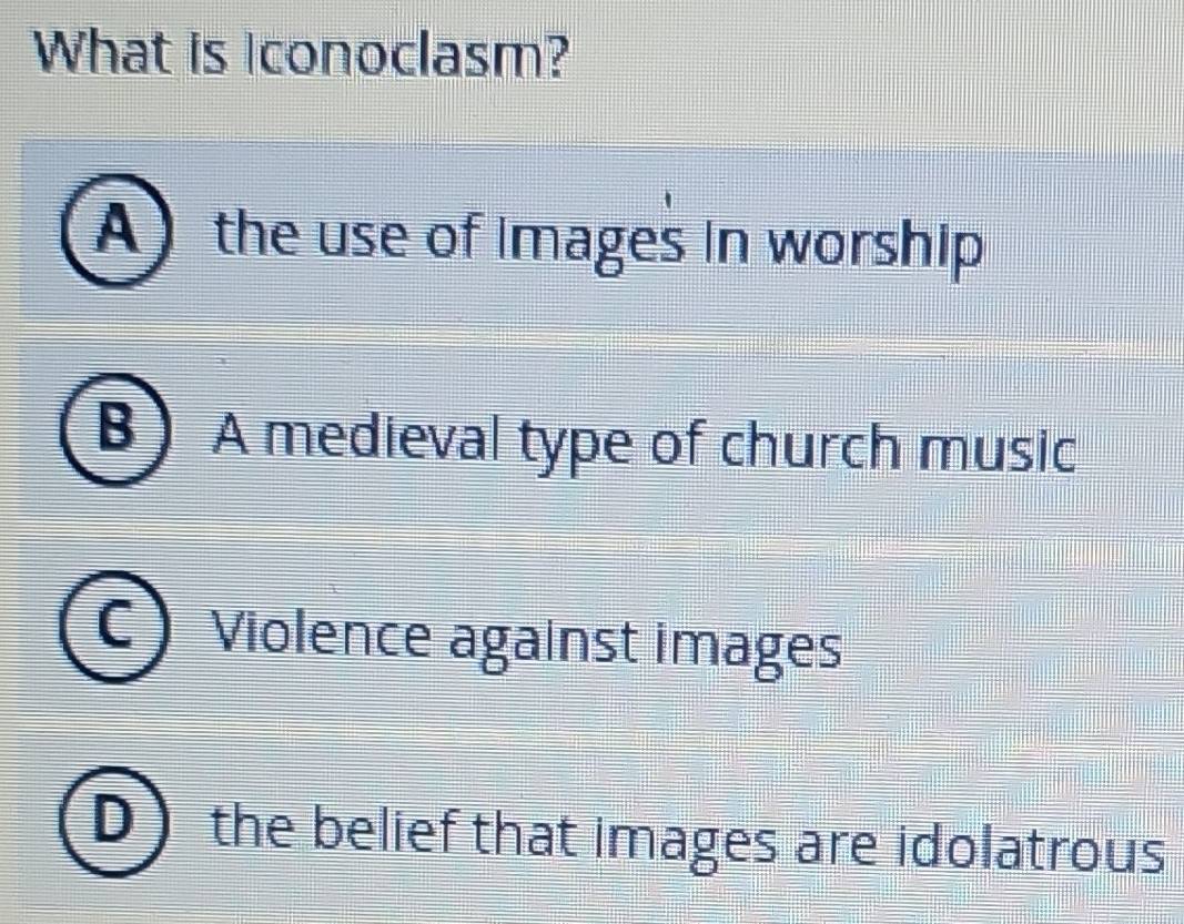 Solved: What is Iconoclasm? A) the use of images in worship B) A ...