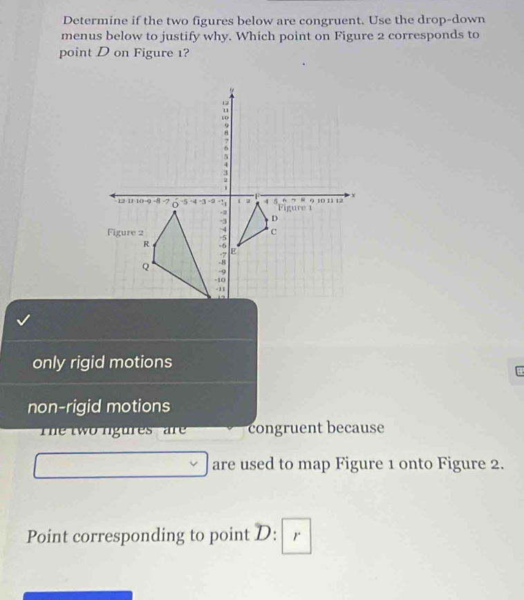 Solved: Determine if the two figures below are congruent. Use the drop ...