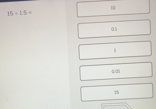 Solved: 10 15/ 1.5= 0.1 1 0.01 15 [Math]