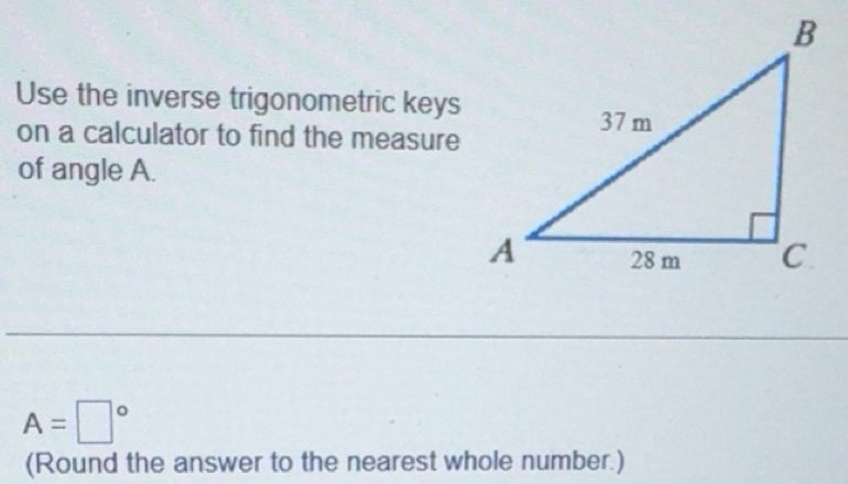 Solved: Use the inverse trigonometric keys on a calculator to find the ...