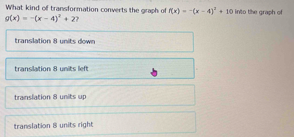 Solved: What kind of transformation converts the graph of f(x)=-(x-4)^2 ...