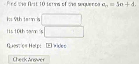 Solved: Find the first 10 terms of the sequence a_n=5n+4, 5 its 9th ...